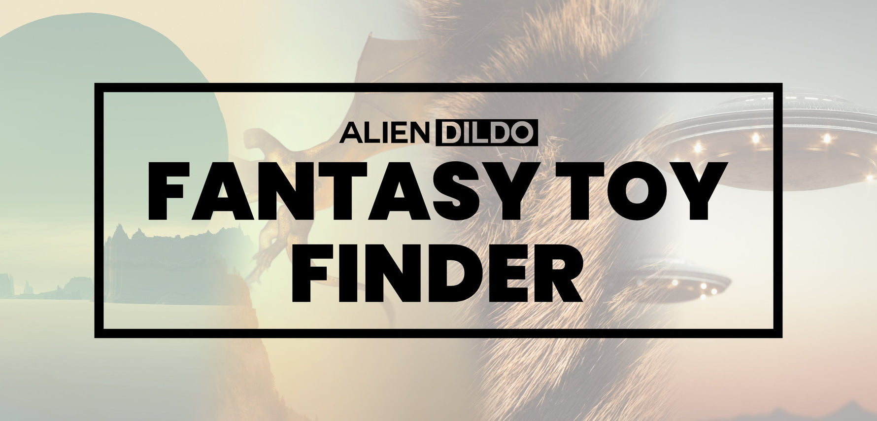 Choose Your Creature: The Alien Dildo Fantasy Toy Finder
